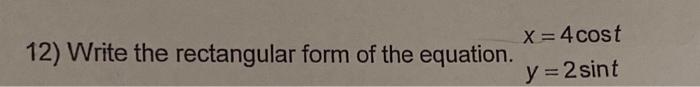 Solved 12) Write the rectangular form of the equation. X = 4 | Chegg.com