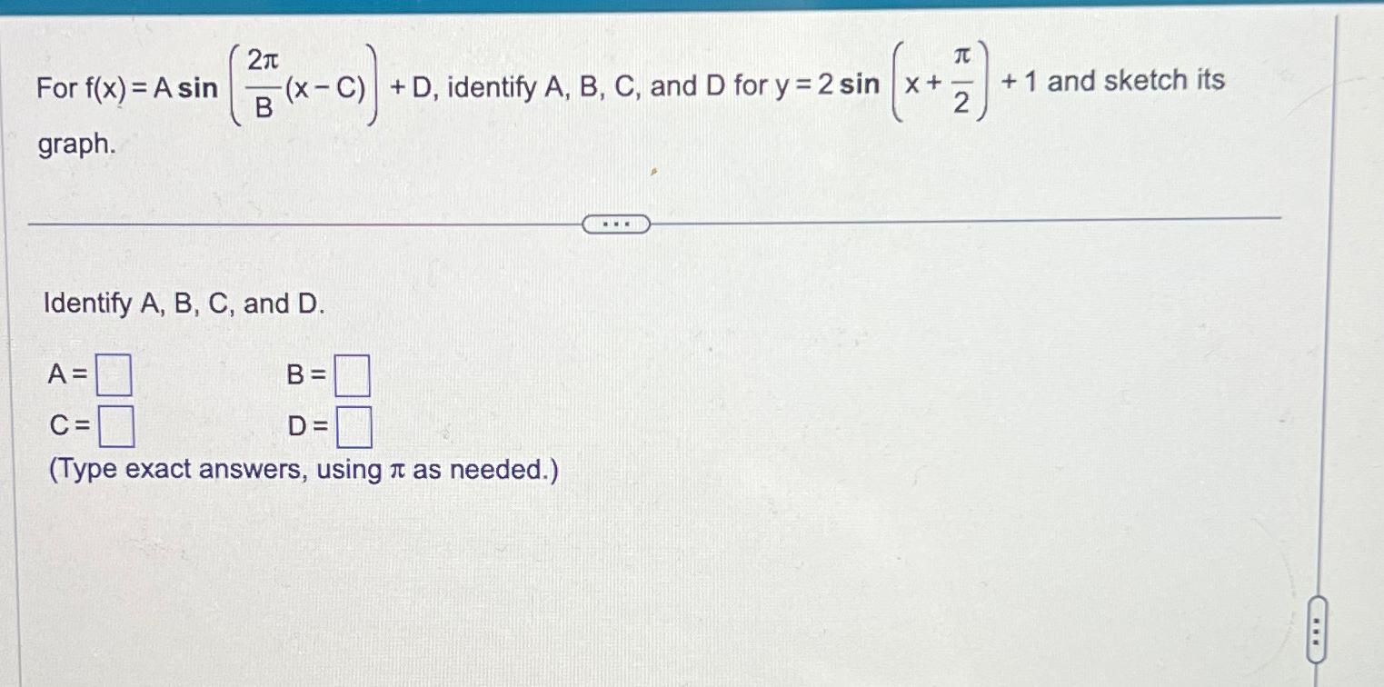 Solved For f(x)=Asin(2πB(x-C))+D, ﻿identify A,B,C, ﻿and D | Chegg.com