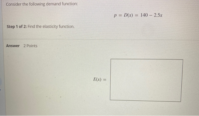 Solved Consider the following demand function: p = D(x) = | Chegg.com