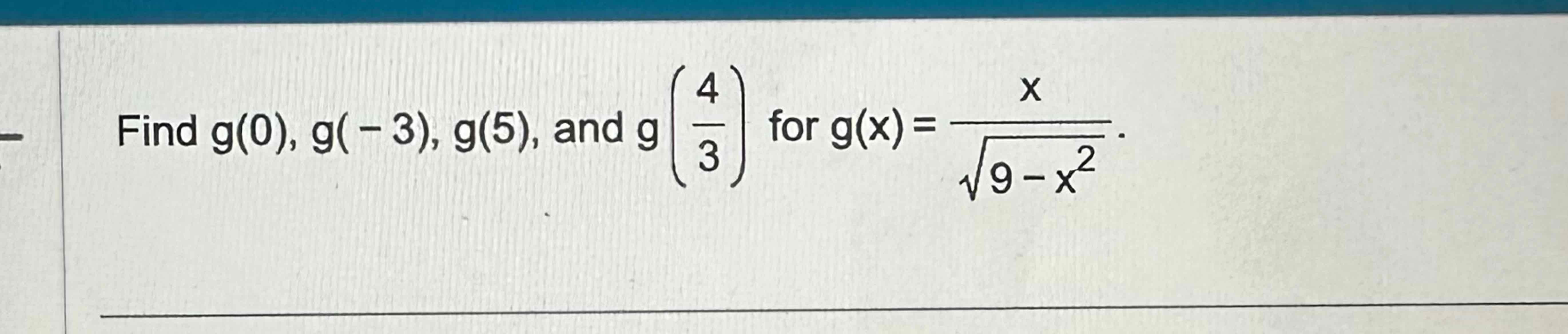 Solved Find g(0),g(-3),g(5), ﻿and g(43) ﻿for g(x)=x9-x22. | Chegg.com