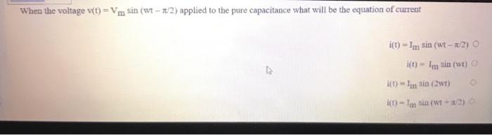 Solved When the voltage v(t) - Vm sin (wt - 2) applied to | Chegg.com