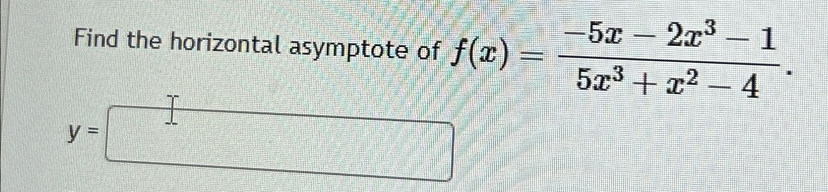 Solved Find the horizontal asymptote of | Chegg.com