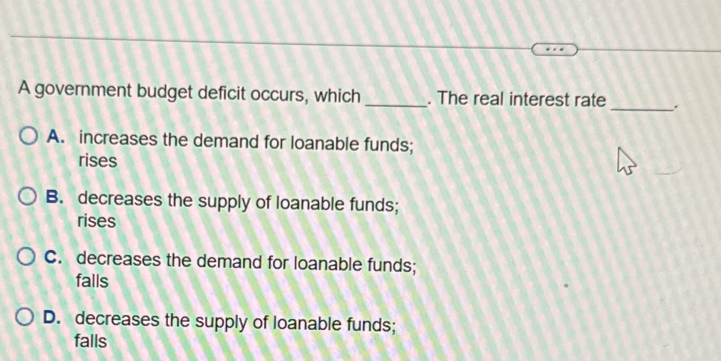Solved A government budget deficit occurs, which The real | Chegg.com