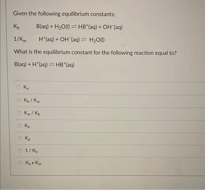 Solved Given the following equilibrium constants: Кь В(aq) + | Chegg.com