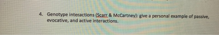 Solved 4. Genotype interactions (Scarr & McCartney): give a | Chegg.com