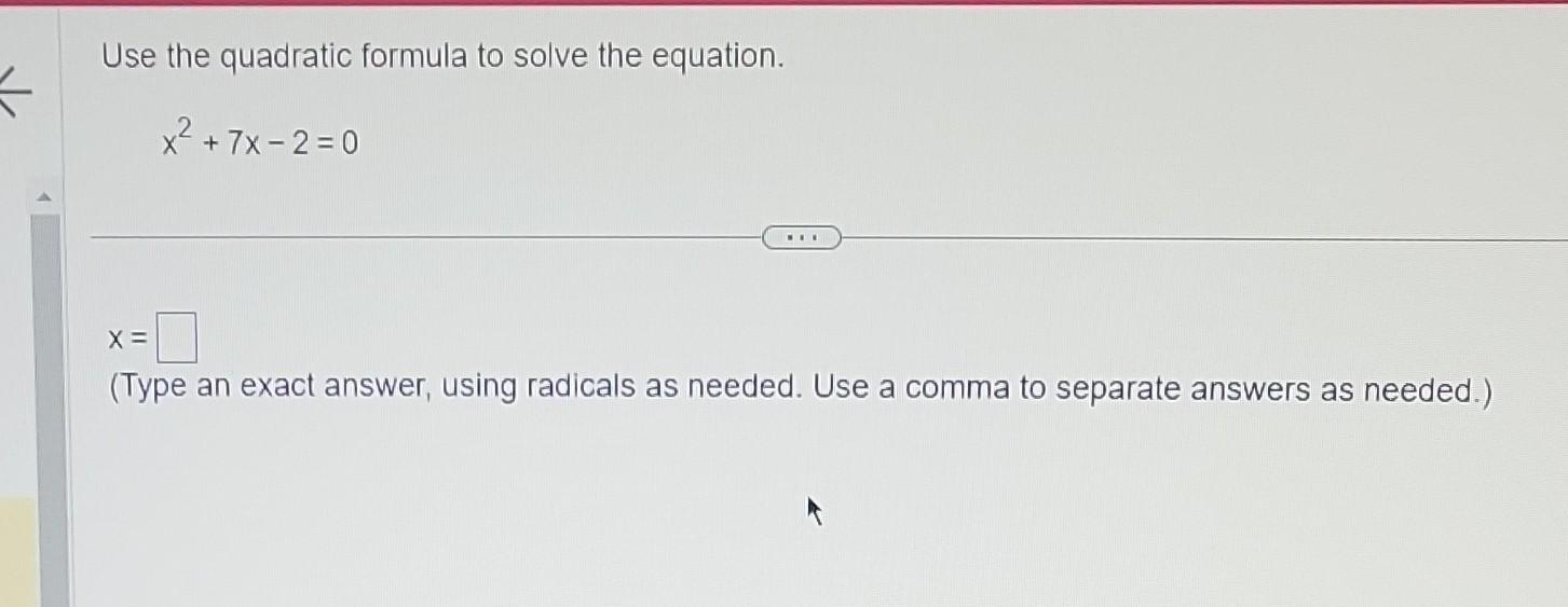 Solved Use the quadratic formula to solve the equation. | Chegg.com