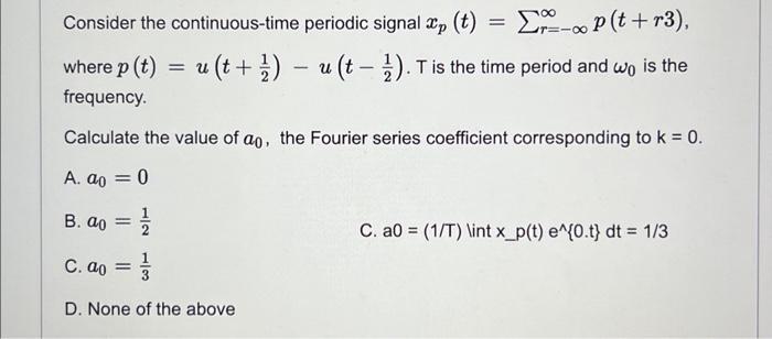 Solved Consider the continuous-time periodic signal | Chegg.com