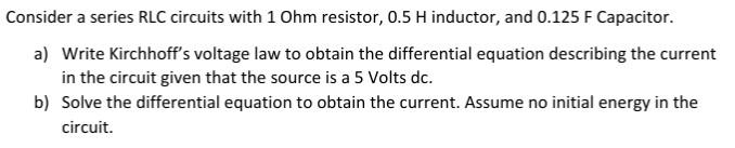 Solved Consider a series RLC circuits with 1Ohm resistor, | Chegg.com