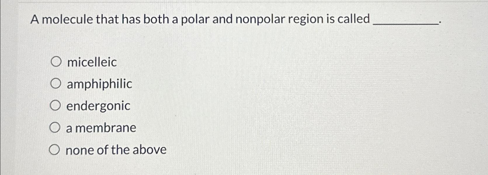 Solved A molecule that has both a polar and nonpolar region | Chegg.com