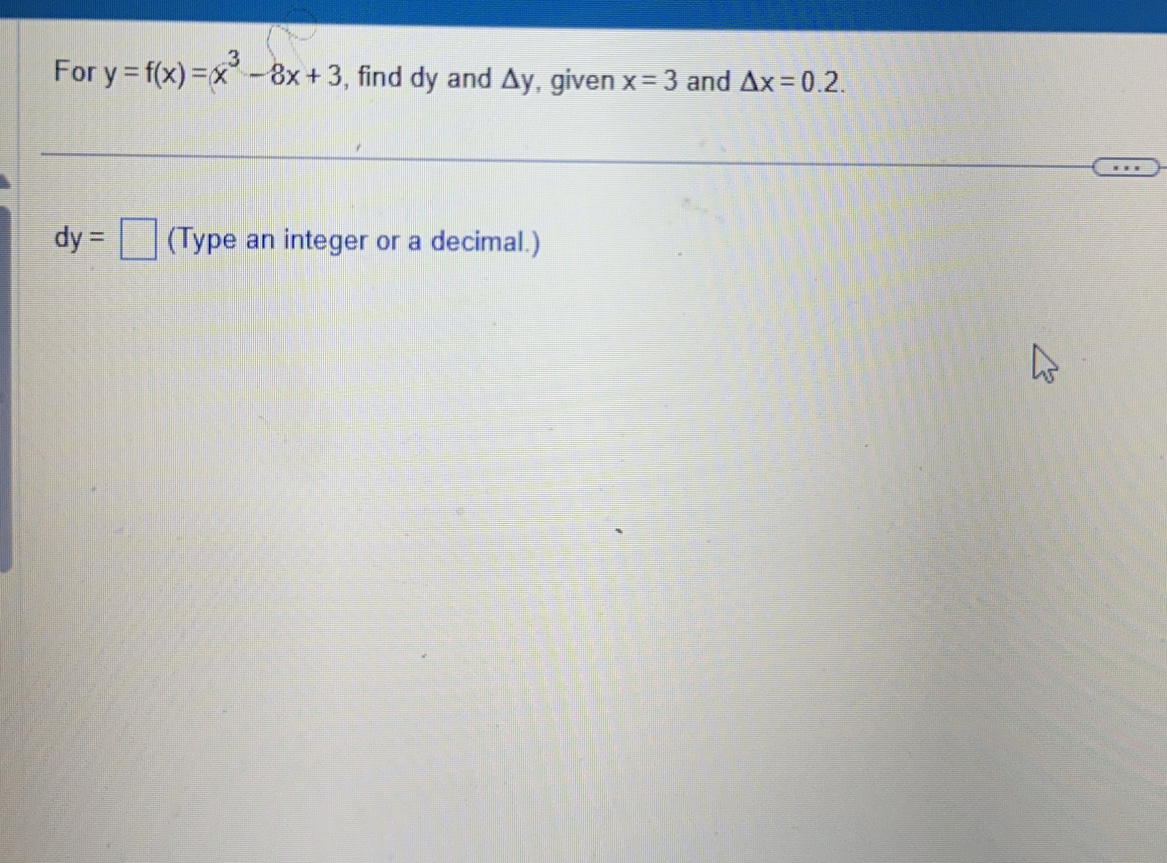 Solved For y=f(x)=x3-8x+3, ﻿find dy ﻿and Δy, ﻿given x=3 ﻿and | Chegg.com