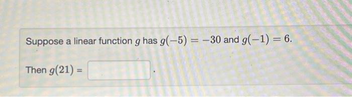 Solved Suppose a linear function g has g(−5)=−30 and | Chegg.com