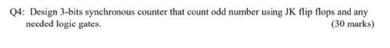 Solved Q4: Design 3-bits synchronous counter that count odd | Chegg.com