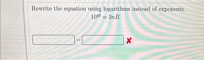 Solved Rewrite the equation using logarithms instead of | Chegg.com