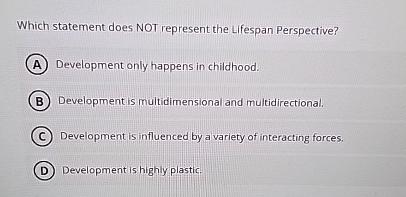 Solved Which statement does NOT represent the Lifespan | Chegg.com