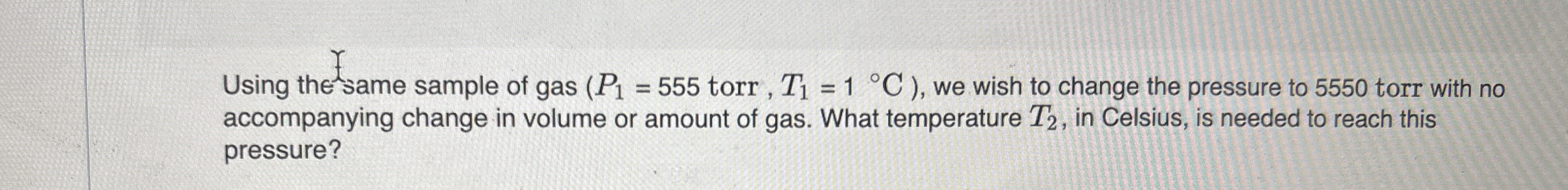 Solved Using the same sample of gas ( P1=555 ﻿torr, | Chegg.com