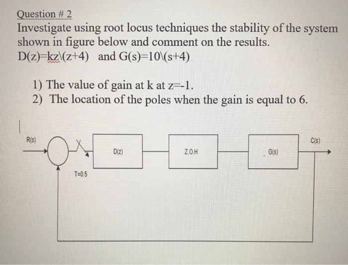 Solved Question #2 Investigate using root locus techniques | Chegg.com