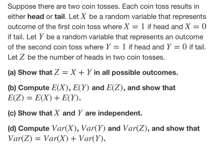 Solved Suppose there are two coin tosses. Each coin toss | Chegg.com