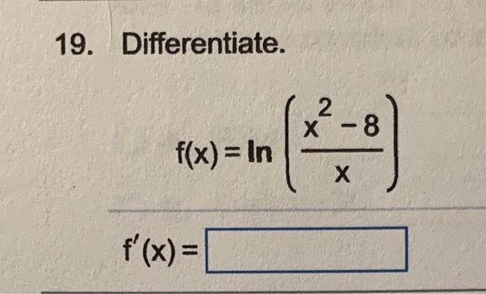 Solved Differentiate. f(x)=ln(xx2−8) | Chegg.com