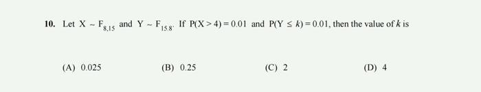 Solved 10. Let X−F8,15 and Y−F15.8. If P(X>4)=0.01 and | Chegg.com