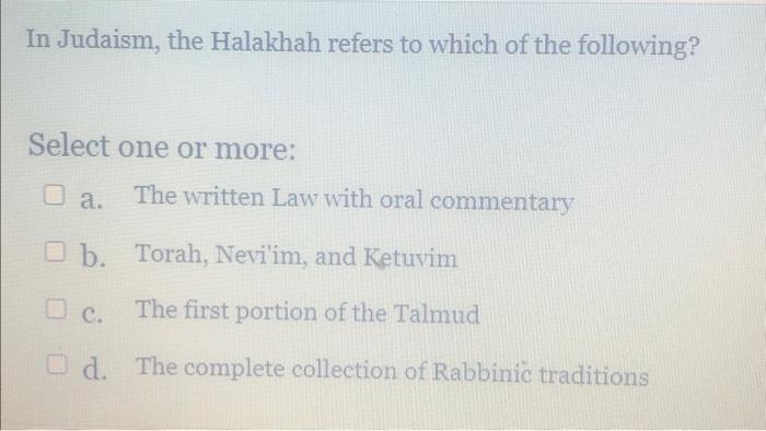 Solved In Judaism, the Halakhah refers to which of the | Chegg.com