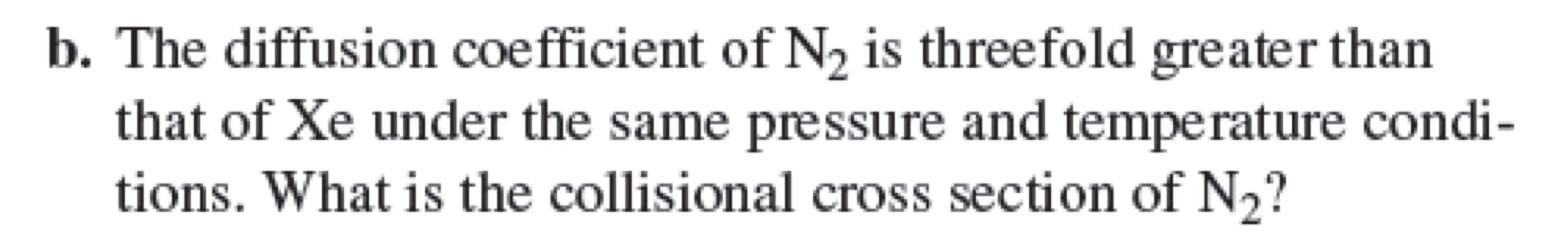 Solved b. ﻿The diffusion coefficient of N2 ﻿is threefold | Chegg.com