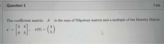 Solved The coefficient matrix A is the sum of Nilpotent | Chegg.com