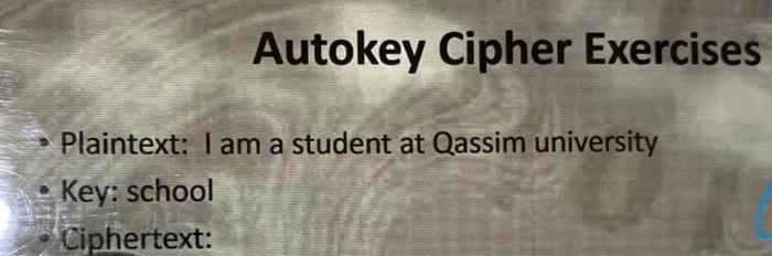 Solved Autokey Cipher Exercises Plaintext: I am a student at | Chegg.com