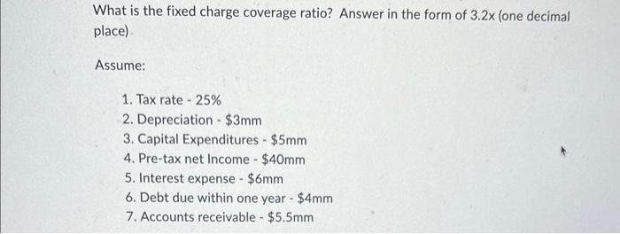 Solved What is the fixed charge coverage ratio? Answer in | Chegg.com