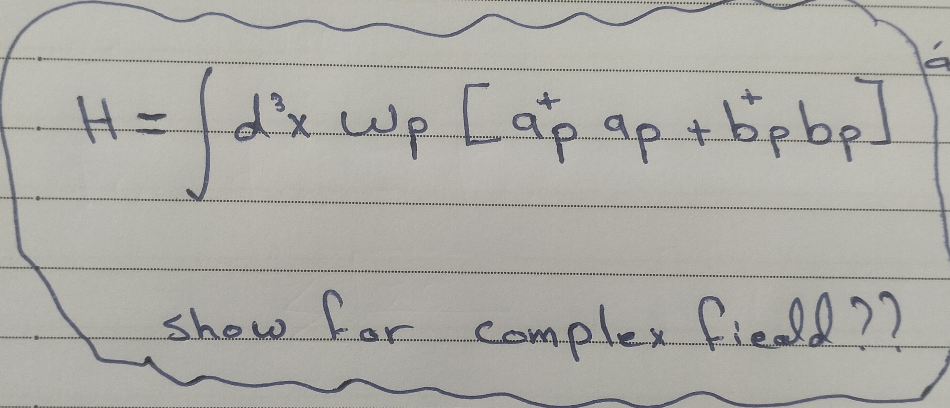 Solved H=∫﻿﻿d3xωp[ap+ap+bp+bp]show for complex field?? | Chegg.com