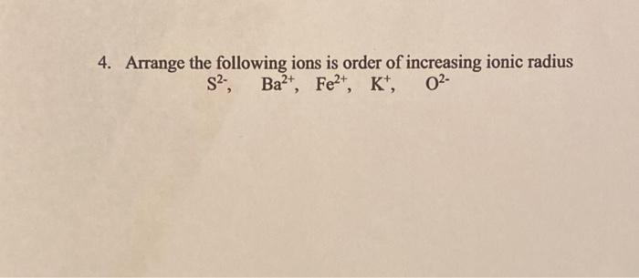 Solved 4. Arrange the following ions is order of increasing | Chegg.com