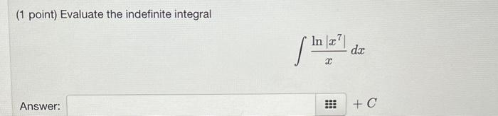Solved (1 point) Evaluate the indefinite integral ∫xln∣x7∣dx | Chegg.com