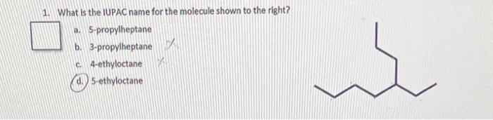 Solved 1. What is the IUPAC name for the molecule shown to | Chegg.com