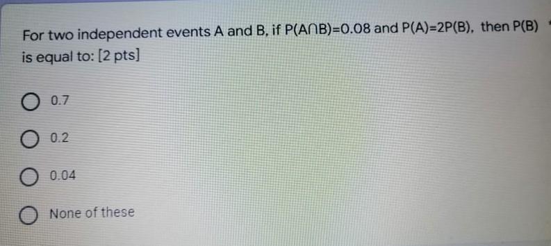 Solved For two independent events A and B, if P(ANB)=0.08 | Chegg.com