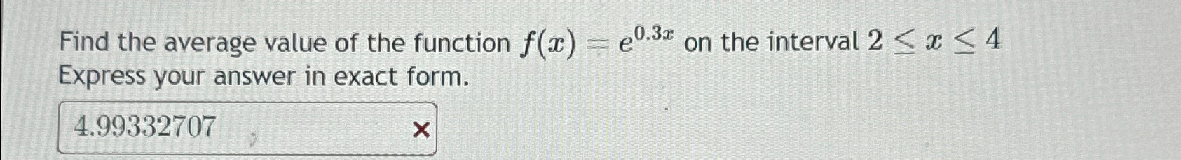 Solved Find the average value of the function f(x)=e0.3x ﻿on | Chegg.com