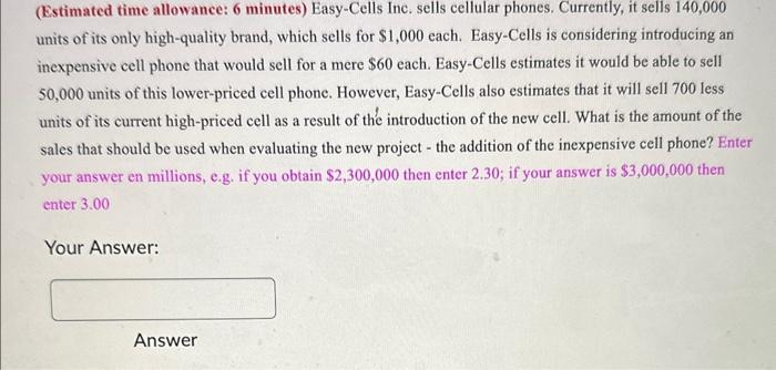 Solved (Estimated time allowance: 6 minutes) Easy-Cells Inc. | Chegg.com