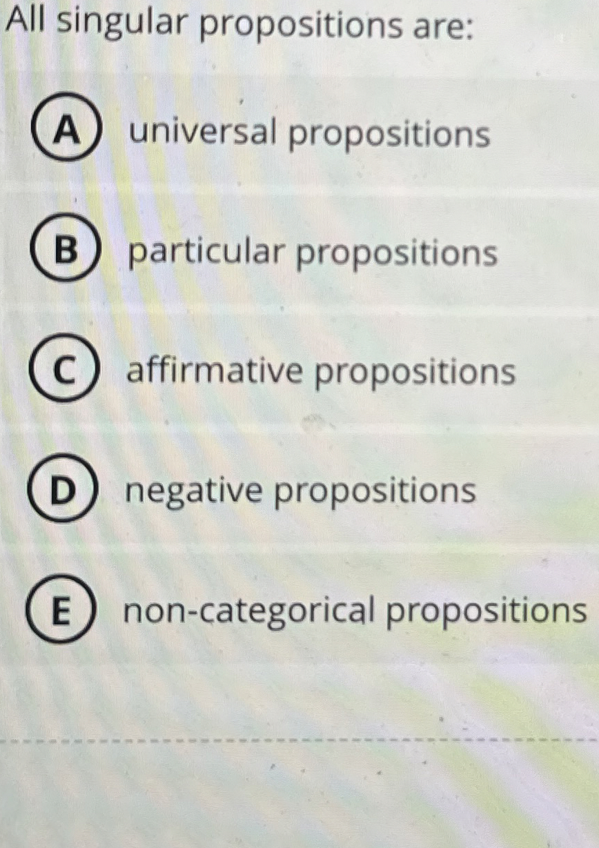 Solved All singular propositions are:(A) ﻿universal | Chegg.com