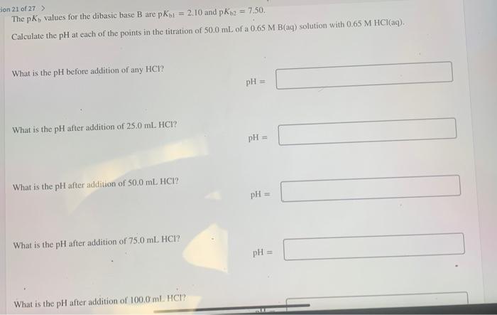 Solved on 21 of 27 > The PK) values for the dibasic base B | Chegg.com