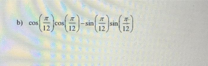 Solved b) cos(12π)cos(12π)−sin(12π)sin(12π) | Chegg.com