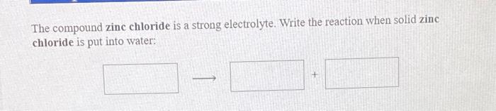 Solved The compound zinc chloride is a strong electrolyte. | Chegg.com