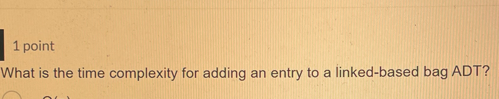 Solved What is the time complexity for adding an entry to a | Chegg.com