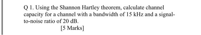 Solved Q 1. Using the Shannon Hartley theorem, calculate | Chegg.com