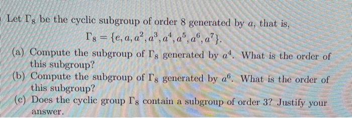 Solved Let Ig be the cyclic subgroup of order 8 generated by | Chegg.com