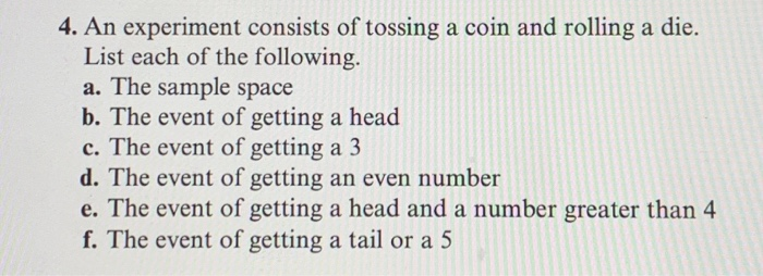 Solved 4. An experiment consists of tossing a coin and | Chegg.com