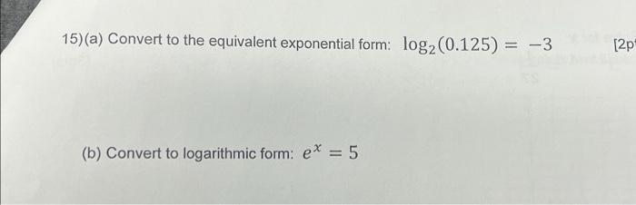 Solved 15)(a) Convert to the equivalent exponential form: | Chegg.com