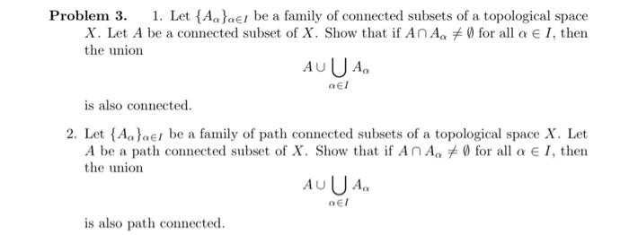 Solved Problem 3. 1. Let {Aα}α∈I be a family of connected | Chegg.com