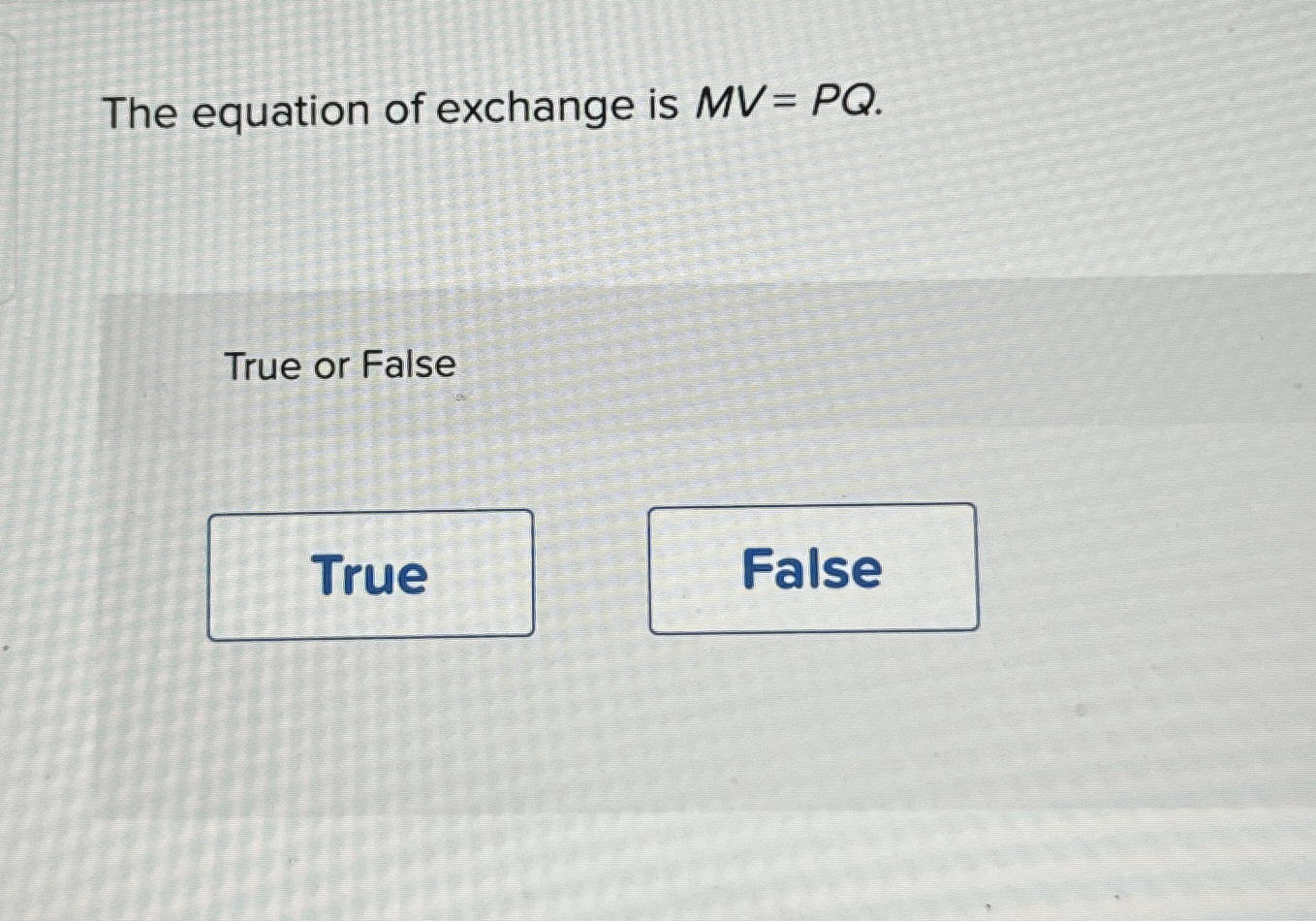 Solved The equation of exchange is MV=PQ.True or False | Chegg.com