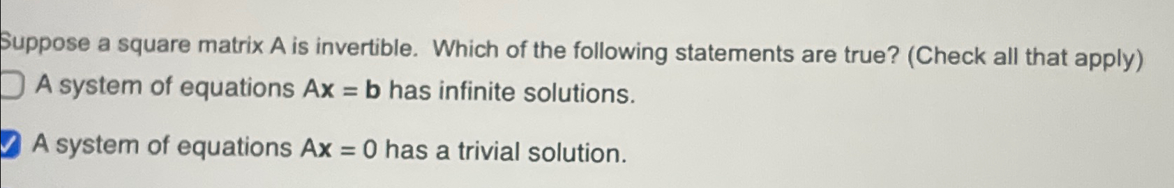 Solved Suppose a square matrix A ﻿is invertible. Which of | Chegg.com