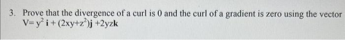 Solved 3. Prove that the divergence of a curl is 0 and the | Chegg.com