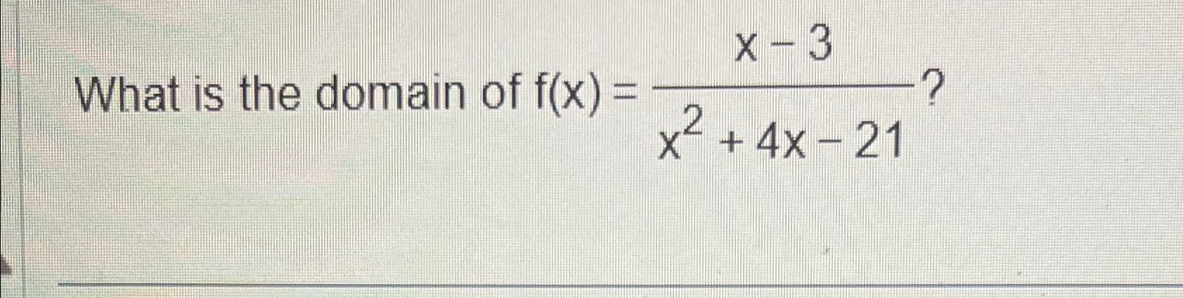 Solved What is the domain of f(x)=x-3x2+4x-21? | Chegg.com