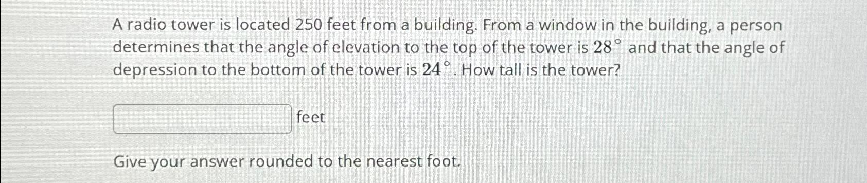Solved A radio tower is located 250 ﻿feet from a building. | Chegg.com